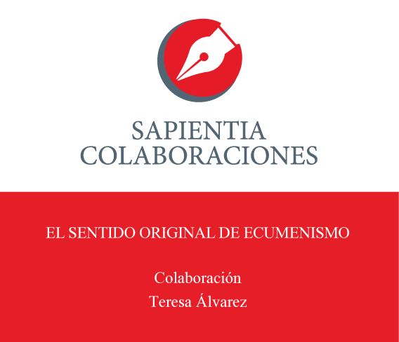 EL SENTIDO ORIGINAL DE ECUMENISMO :: Sapientia